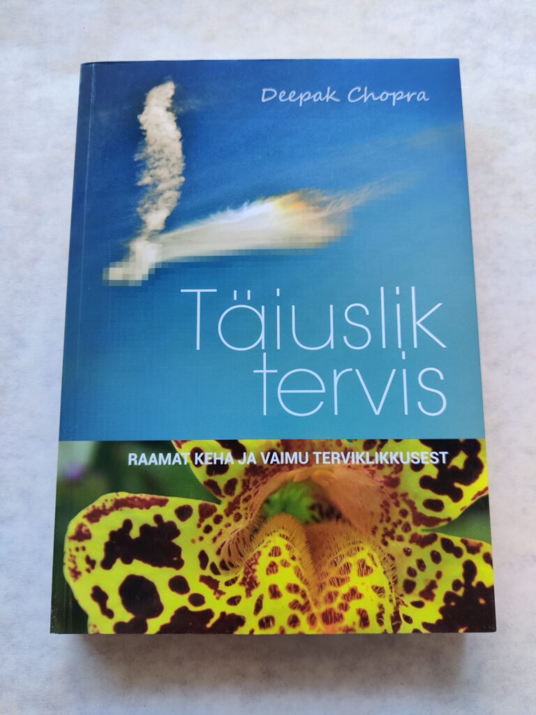 Täiuslik tervis. Raamat keha ja vaimu terviklikkusest. Deepak Chopra ...
