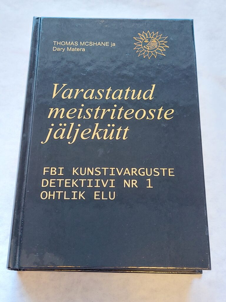 Varastatud meistriteoste jäljekütt. FBI kunstidetektiivi nr 1 ohtlik ...