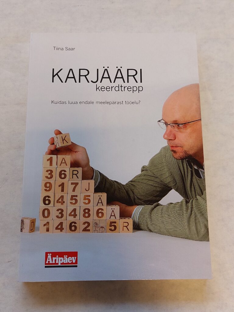 Karjääri keerdtrepp. Kuidas luua endale meelepärast tööelu? Tiina Saar ...