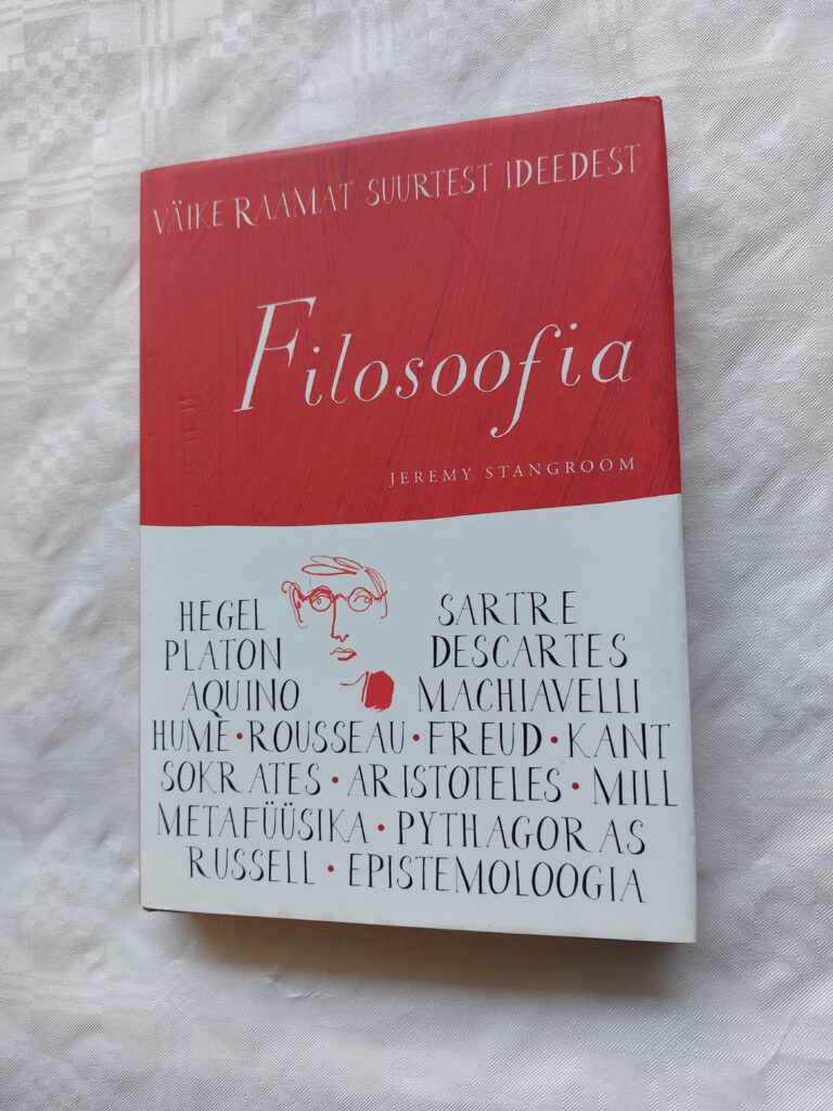 FILOSOOFIA. VÄIKE RAAMAT SUURTEST IDEEDEST. JEREMY STANGROOM ...