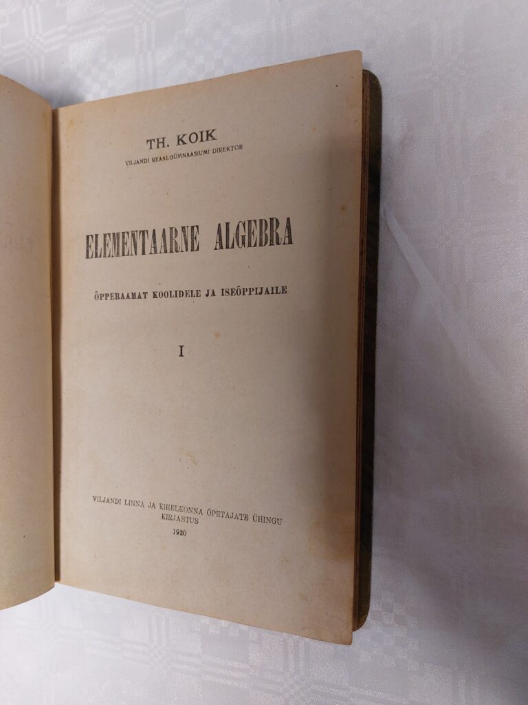 Elementaarne algebra. Õpperaamat koolidele ja iseõppijaile I. Th. Koik ...