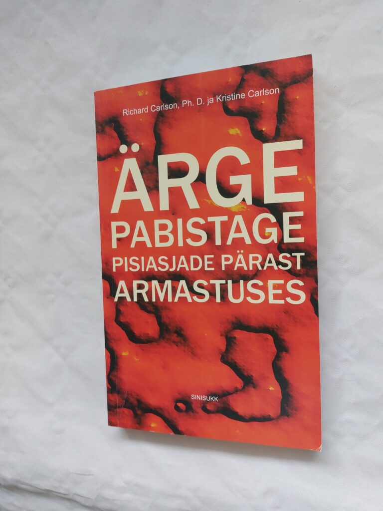 Ärge pabistage pisiasjade pärast armastuses. Richard Carlson; Kristine ...