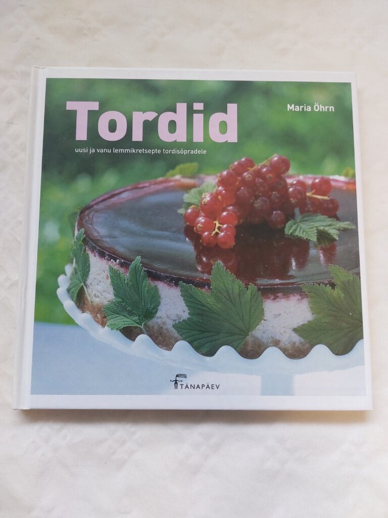 Tordid. Uusi ja vanu retsepte tordisõpradele. Maria Öhrn. 2007 ...