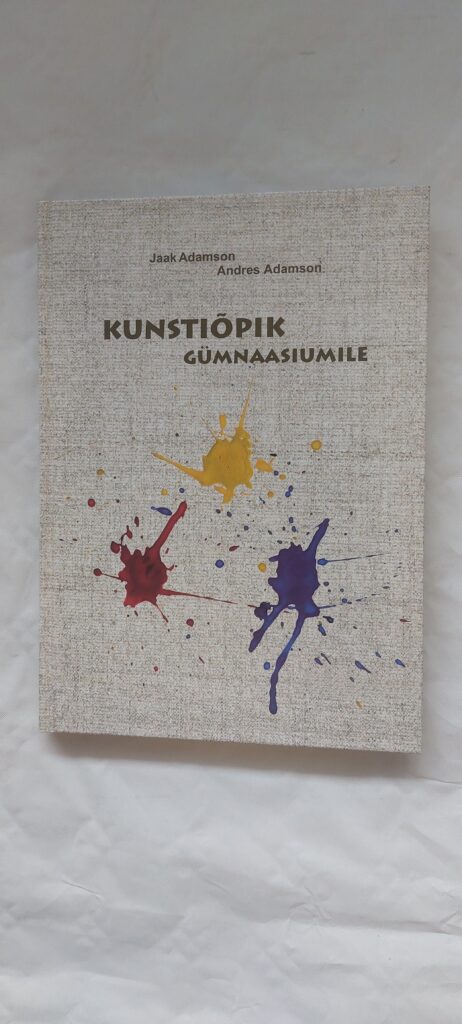 Kunstiõpik gümnaasiumile. Jaak Adamson, Andres Adamson. 2002 ...